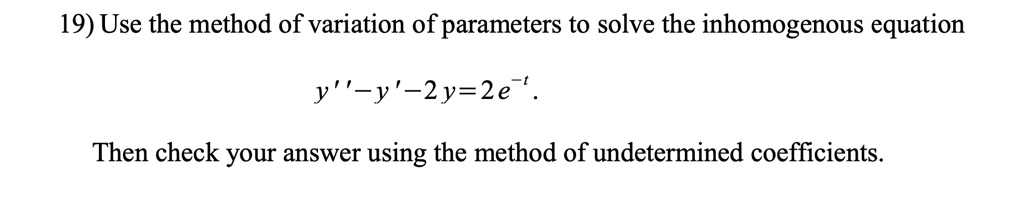 19 use the method of variation of parameters to solve the inhomogenous equation y y 2y2e then ...