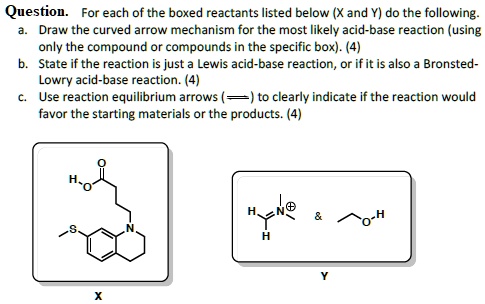SOLVED: Question For each of the boxed reactants listed below (X and Y) do the following- Draw ...