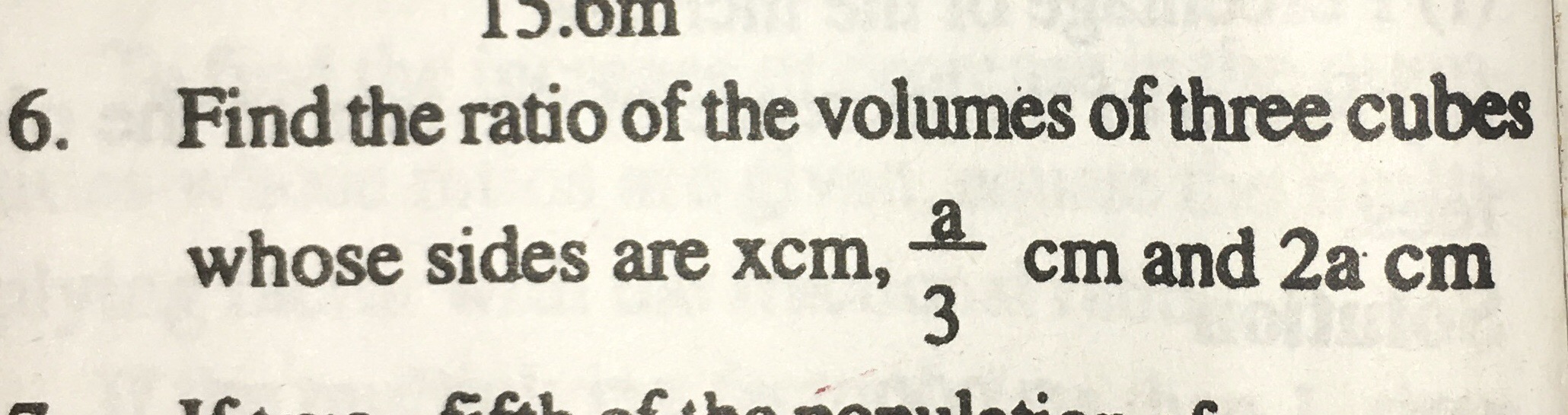 SOLVED: 6. Find the ratio of the volumes of three cubes whose sides are ...