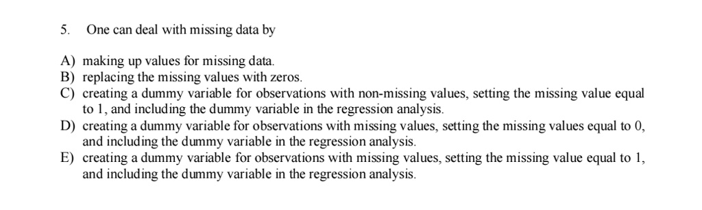 one can deal with missing data by a making up values for missing data b replacing the missing ...