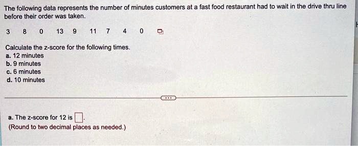 The following data represents the number of minutes customers at a fast ...