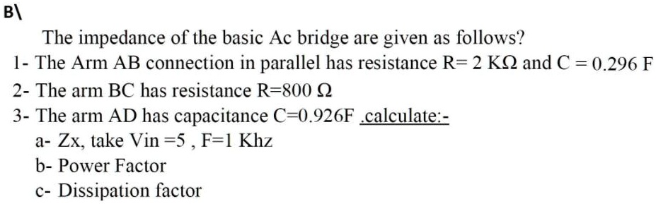 Bimpedance of the basic Ac bridge are given as follows? 1- The Arm AB ...