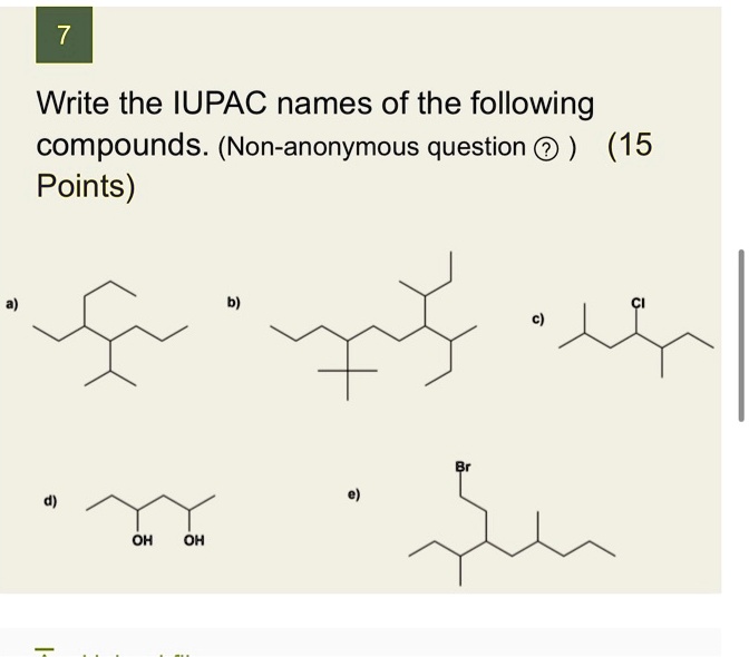 SOLVED: Write the IUPAC names of the following compounds (Non-anonymous question @ ) (15 Points ...
