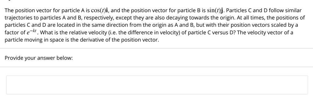 The position vector for particle A is cos(t)i, and the position vector ...