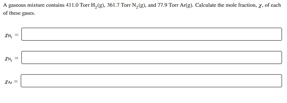 SOLVED: A gaseous mixture contains 411.0 Torr Hz(g), 361.7 Torr Nz' and 77.9 Torr Ar(g ...
