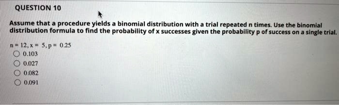 question 10 assume that a procedure yields binomial distribution with ...