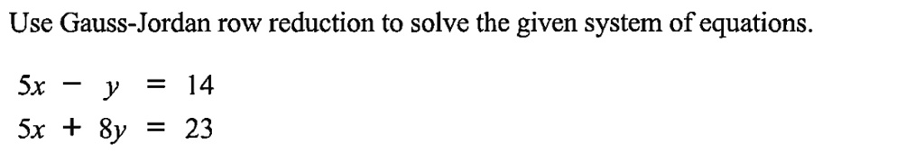SOLVED: Use Gauss-Jordan row reduction to solve the given system of ...