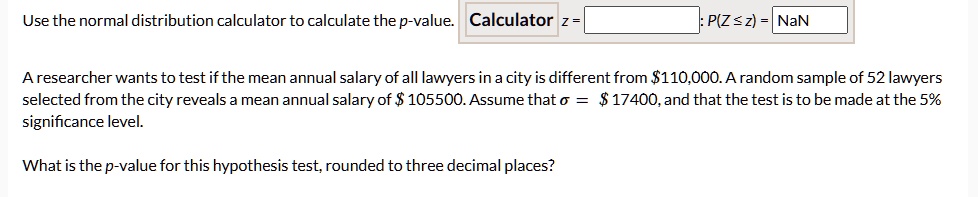 Solved Use The Normal Distribution Calculator To Calculate The P Value A Researcher Wants To
