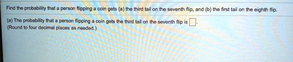 SOLVED: Find the probability that a person flipping a coin gets (a) the ...