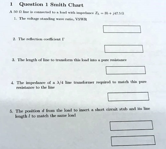 1 Question 1 Smith Chart A 50 Ωline is connected to a load...