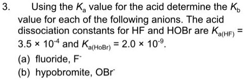 SOLVED:Using the Ka value for the acid determine the Kb value for each ...