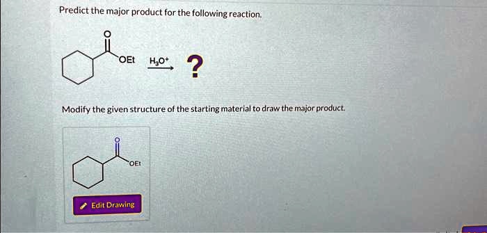 Predict the major product for the following reaction. OEt H2O^+? Modify the given structure of ...