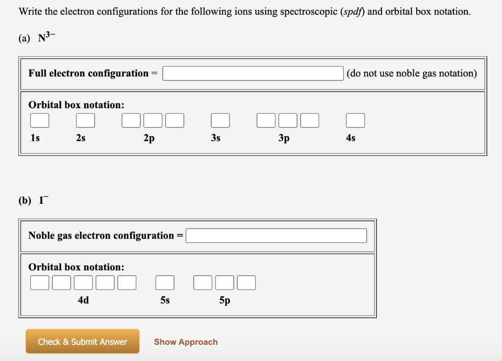 Write The Electron Configurations For The Following Ions Using Spectroscopic Spdf And Orbital