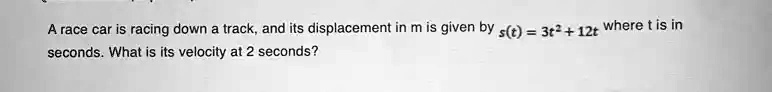 SOLVED: A race car is racing down the track, and its displacement in ...