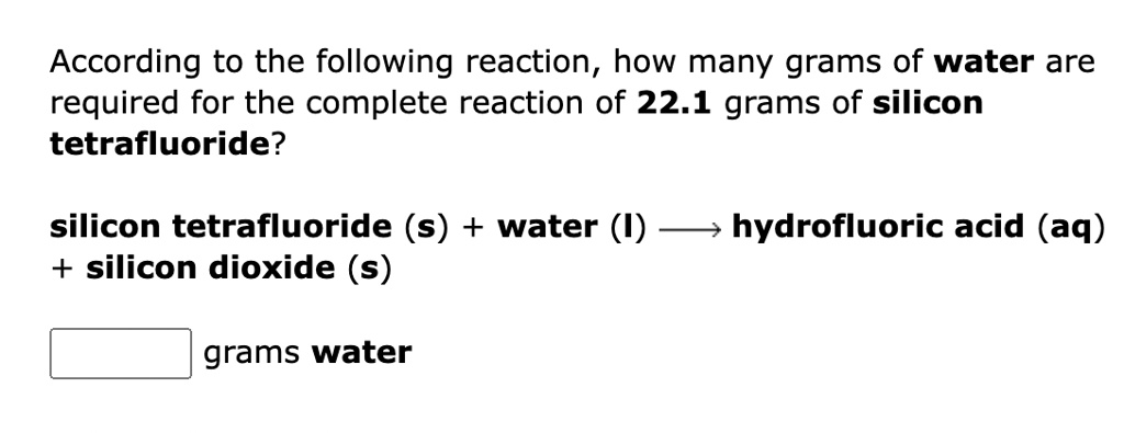 According to the following reaction, how many grams of water are required for the complete ...