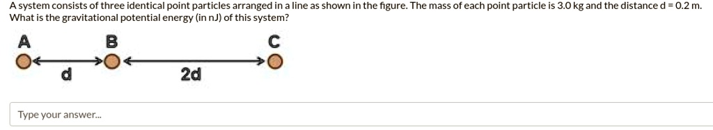 SOLVED: Please post answer in the correct format. A system consists of three identical point ...