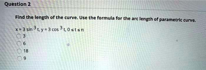SOLVED:Question 2 Find the length of the curve: Use the formula for the arc length of parametric ...