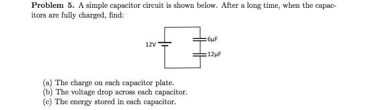 SOLVED: Problem 5. A simple capacitor circuit is shown below. After a ...