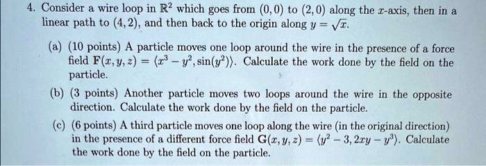 SOLVED: Consider a wire loop in R which goes from (0,0) to (2,0) along the x-axis, then in a ...
