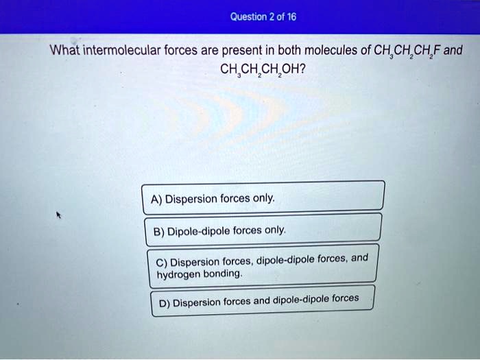 SOLVED: What intermolecular forces are present in both molecules of ...