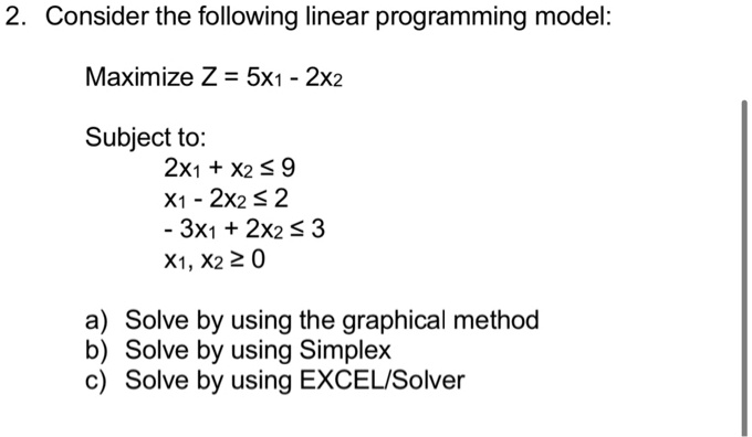 2 consider the following linear programming model maximize z 5x1 2x2 subject to 2x1 x2 9 x1 2x2 ...