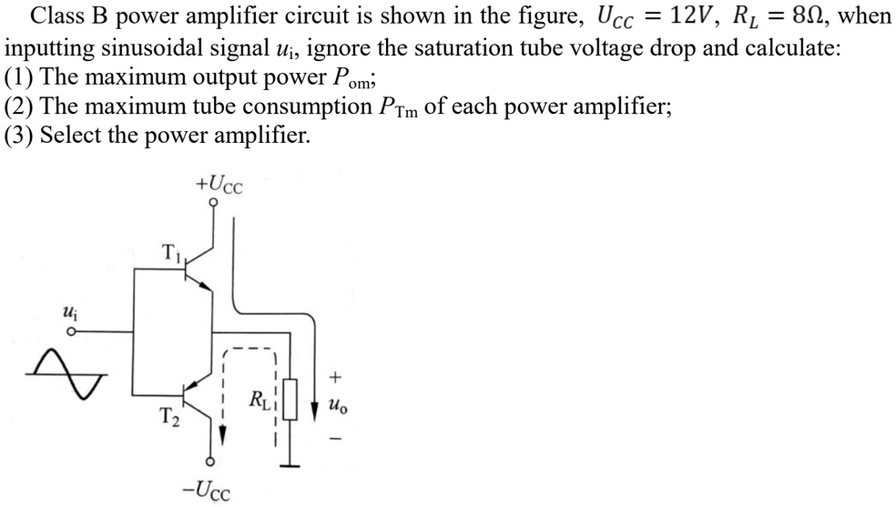 Solved A Class B Power Amplifier Circuit Is Shown In The Figure Ucc Is 12v And Rz Is 80 When
