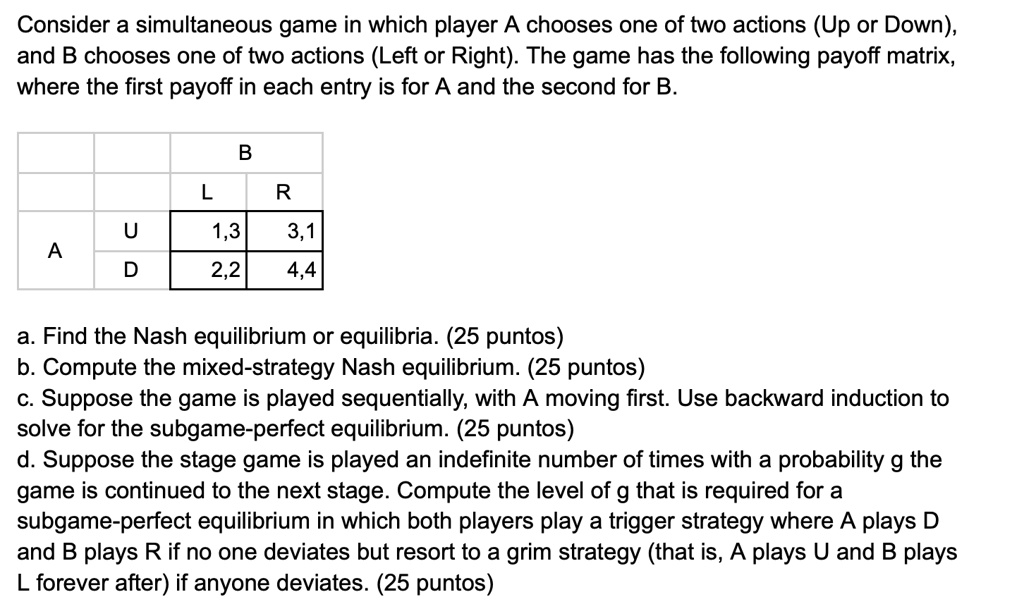 SOLVED: Consider a simultaneous game in which player A chooses one of ...