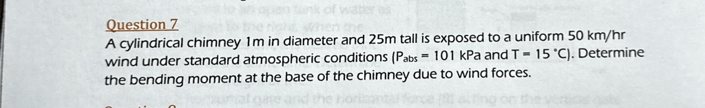 Question 7 A cylindrical chimney 1m in diameter and 25m tall is exposed ...