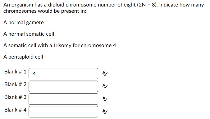 An organism has a diploid chromosome number of eight (2N = 8). Indicate ...