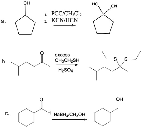a. OH 1. 2. PCC/CH2Cl2 KCN/HCN HO CN excess b. CH3CH2SH H2SO4 OH C. H ...