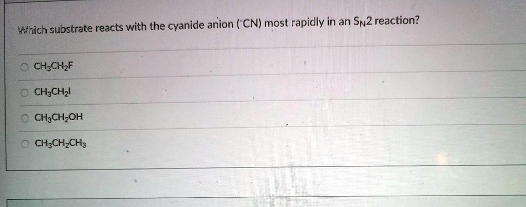 SOLVED: Which substrate reacts with the cyanide anion (CN-) most rapidly in an SN2 reaction ...