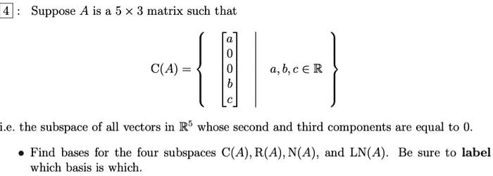 [GET ANSWER] 4 suppose a is 5 x 3 matrix such that ca bc r ie the subspace of all vectors in r ...
