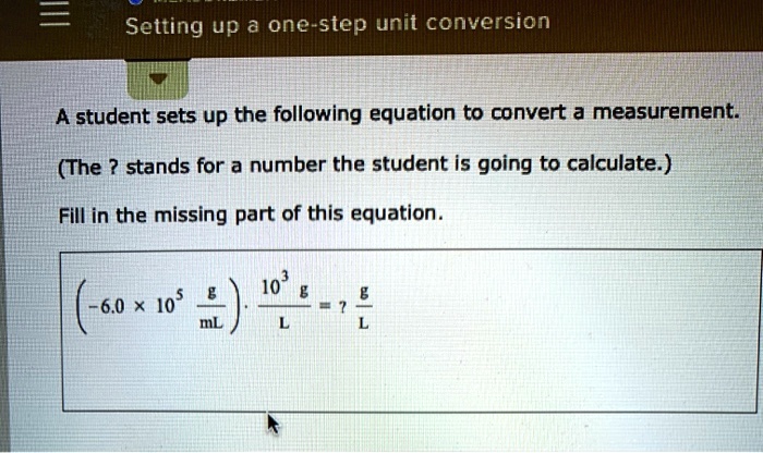 SOLVED: Setting up one-step unit conversion A student sets up the ...