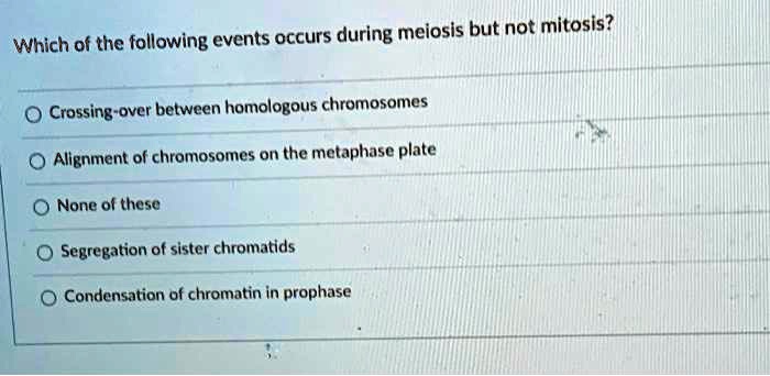 Which of the following events occurs during meiosis but not...