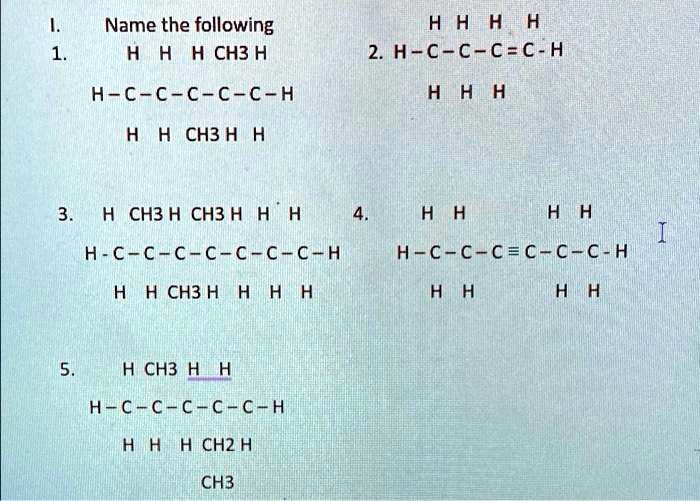 1. Name the following 1. HHHCH3 H H-C-C-C-C-C-H HH CH3 H H 3. H CH3 H CH3 H H H H-C-C-C-C-C-C-C ...