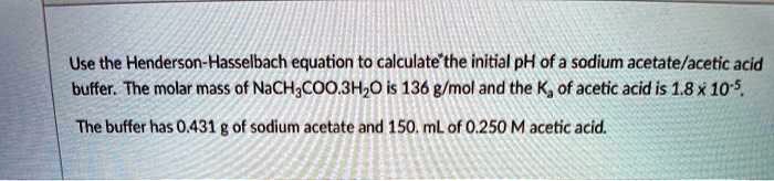 SOLVED: Use the Henderson-Hasselbach equation to calculate the initial ...