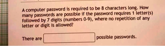 computer password is required to be 8 characters long how many passwords are possible if the ...