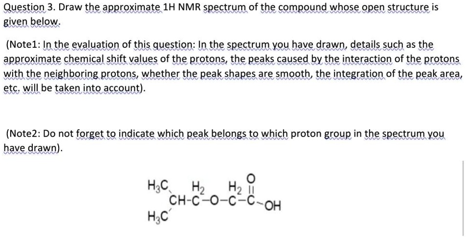 SOLVED: Question 3. Draw the approximate 1H NMR spectrum of the compound whose open structure is ...