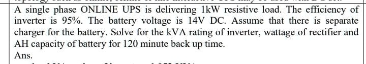 A single phase ONLINE UPS is delivering 1kW resistive load. The ...