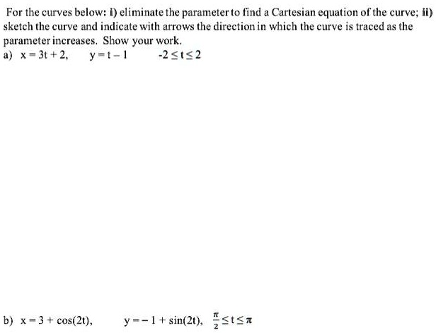 SOLVED: For the curves below; i) eliminate the parameter to find ...