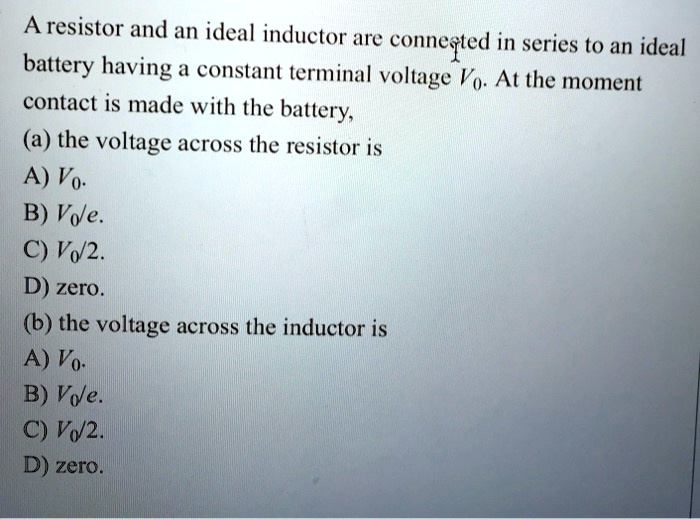 SOLVED: A resistor and an ideal inductor are connected in series to an ideal battery having a ...