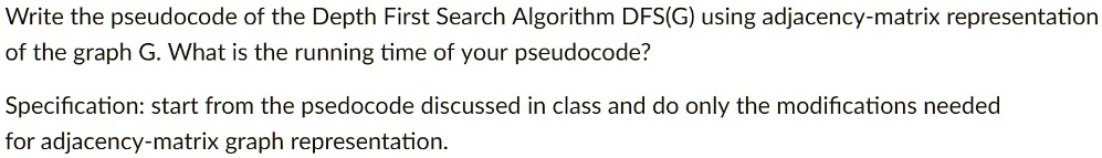 Solved Write The Pseudocode Of The Depth First Search Algorithm Dfsg Using Adjacency Matrix