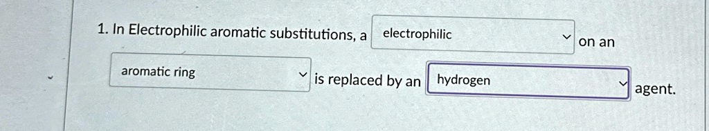 1. In Electrophilic aromatic substitutions, a electrophilic aromatic ...