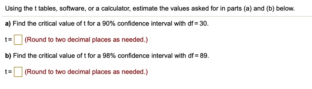SOLVED: Using the t tables, software, or a calculator; estimate the values asked for in parts (a ...
