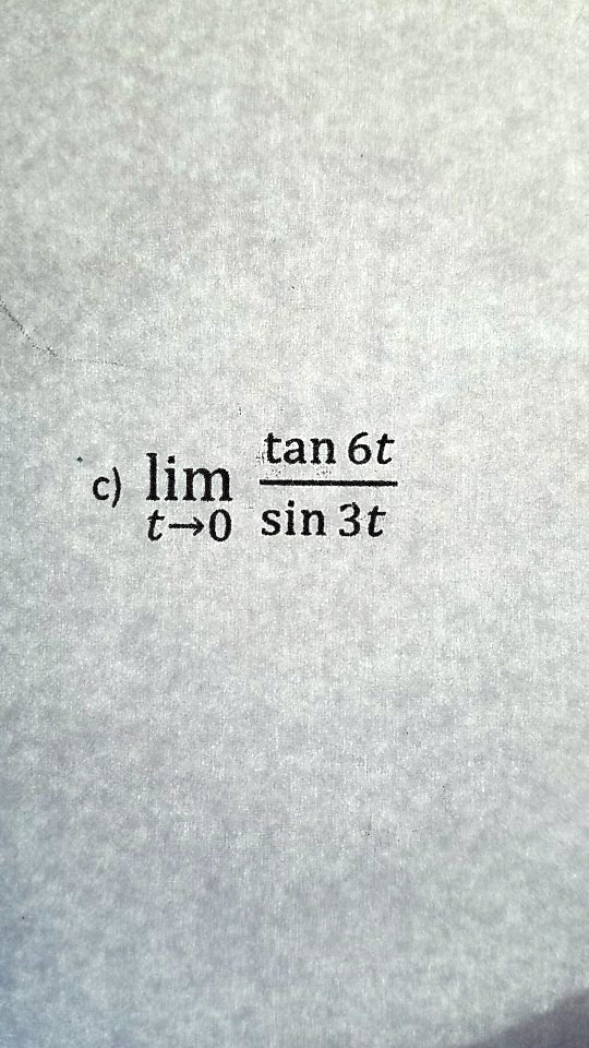 [GET ANSWER] c) limt → 0(tan 6t)/(sin 3t)