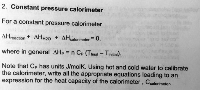 SOLVED: 2 Constant pressure calorimeter For a constant pressure calorimeter AHreaction AHH2O ...