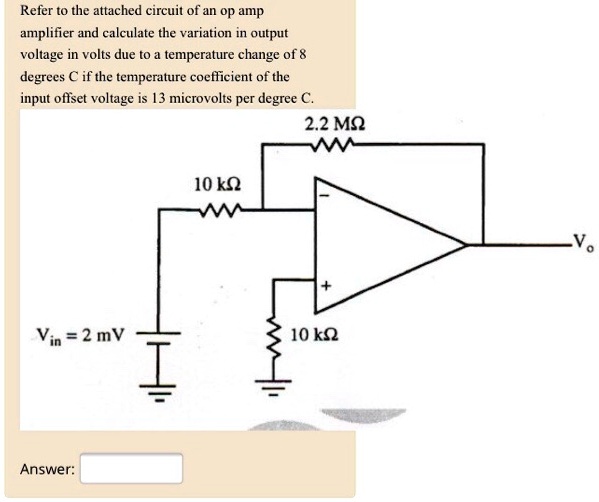 SOLVED: Refer to the attached circuit of an op amp amplifier and calculate the variation in ...