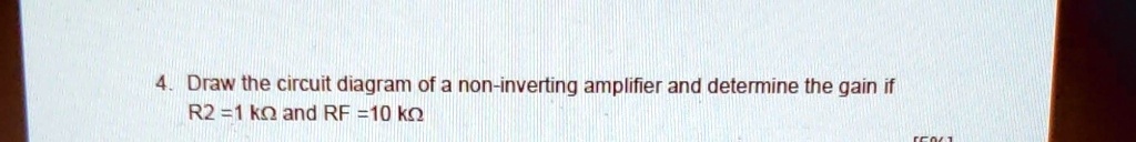 SOLVED: 4. Draw the circuit diagram of a non-inverting amplifier and determine the gain if R2 ...