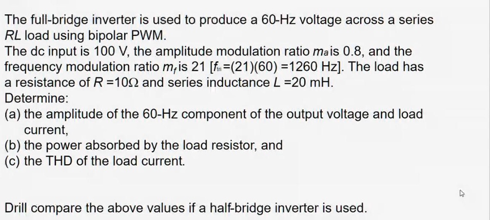 The full-bridge inverter is used to produce a 60-Hz voltage across a series RL load using ...