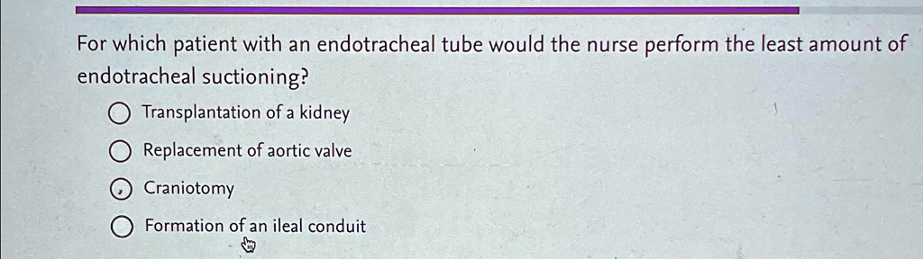 for which patient with an endotracheal tube would the nurse perform the ...